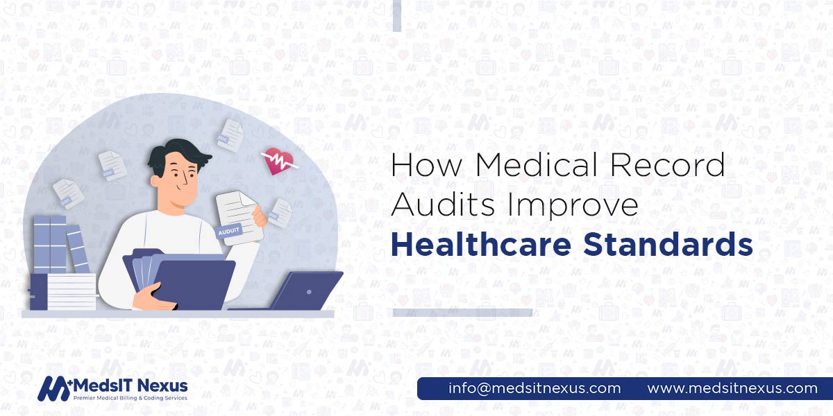 How Medical Record Audits Improve Healthcare Standards | MedsIT Nexus